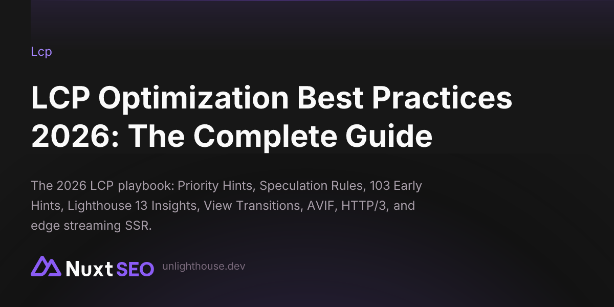 LCP Optimization Best Practices 2026: The Complete Guide · Unlighthouse